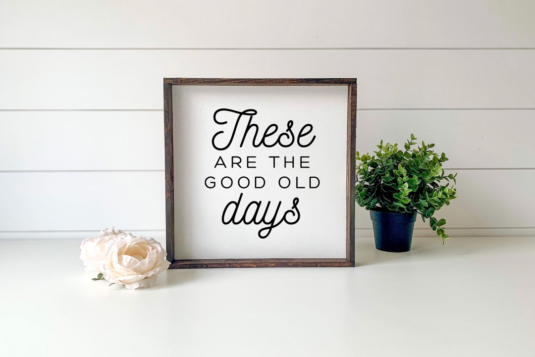 These Are the Good Old Days | SVG INSTANT DOWNLOAD | Wall Art Print - Etsy