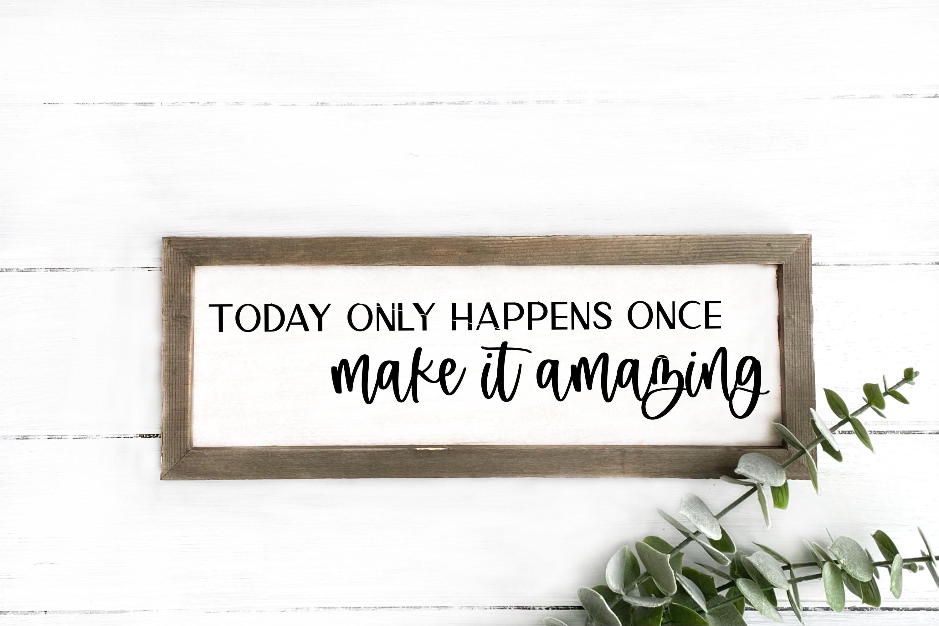 Today Only Happens Once Make It Amazing | Png Svg INSTANT DOWNLOAD - Etsy