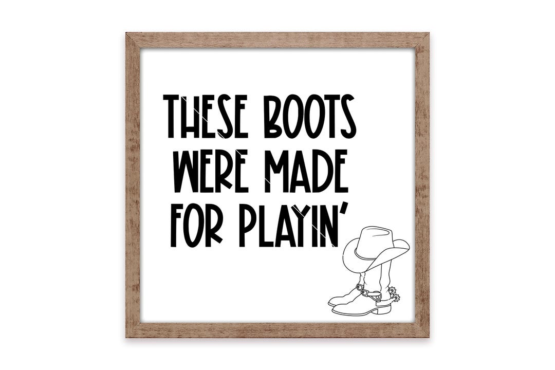 These Boots Were Made for Playin | Png Svg INSTANT DOWNLOAD | Wall Art ...