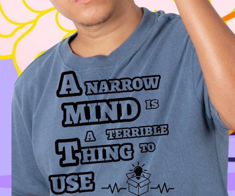 A Narrow Mind is a Terrible Thing to Use Custom Shirt Funny Tee Fast ...