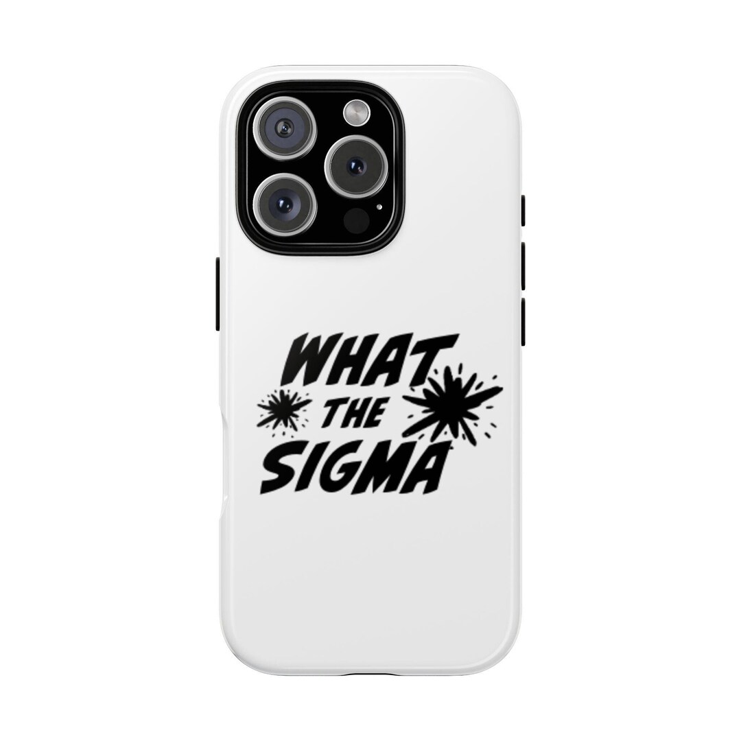 What the Sigma Phone Case, Funny Quote, Trending Meme Case, Tough ...