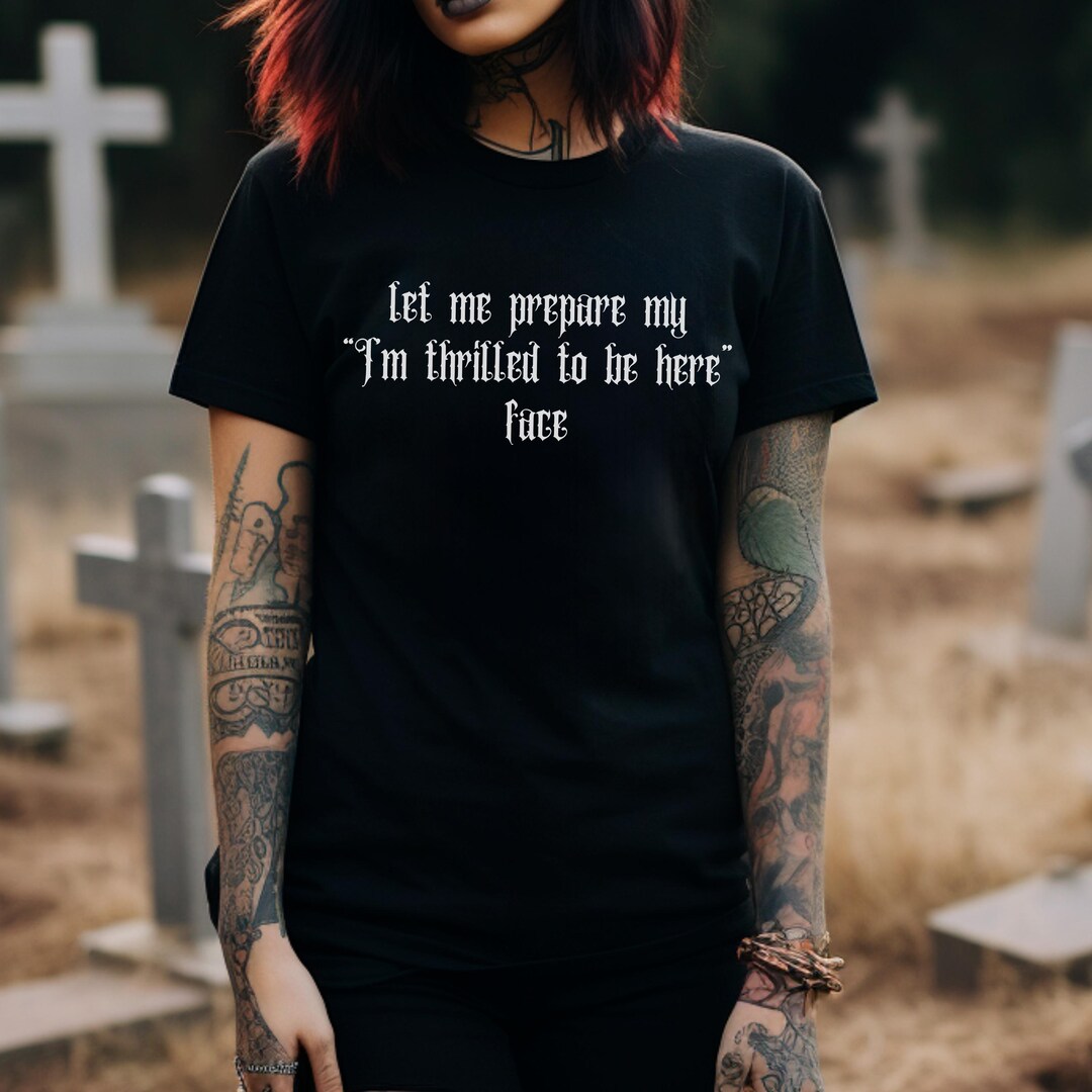 Gothic Shirt Sarcastic Funny Phrase Goth Witchy Clothes Aesthetic Emo ...