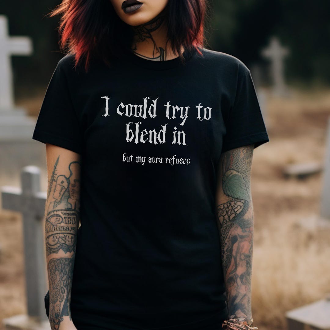 Gothic Shirt Sarcastic Funny Phrase Goth Witchy Clothes Aesthetic Emo ...