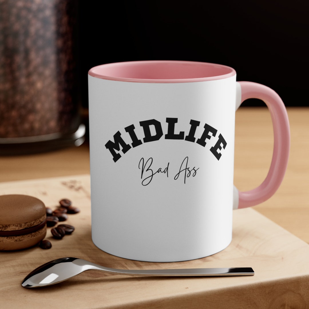 Accent Coffee Mug, 11oz, Midlife Bad Ass, Mothers Day, Over the Hill ...