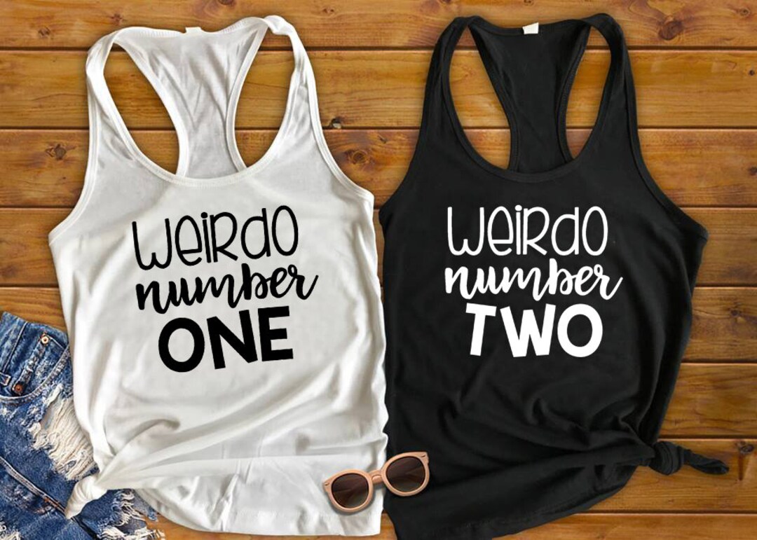 Weirdo Number 1 Weird Number 2 Tank Tops - Friend Shirts - Best Friend ...