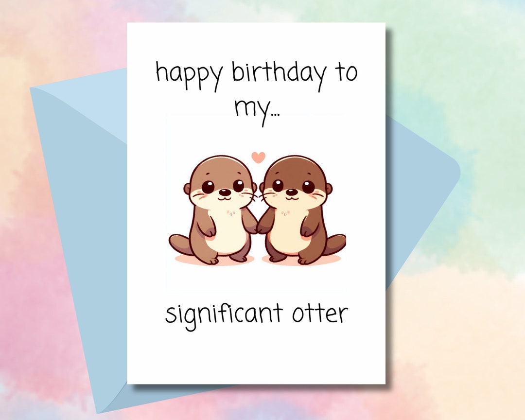 Funny Otter Birthday Card, Otter Birthday Card to Significant Otter ...