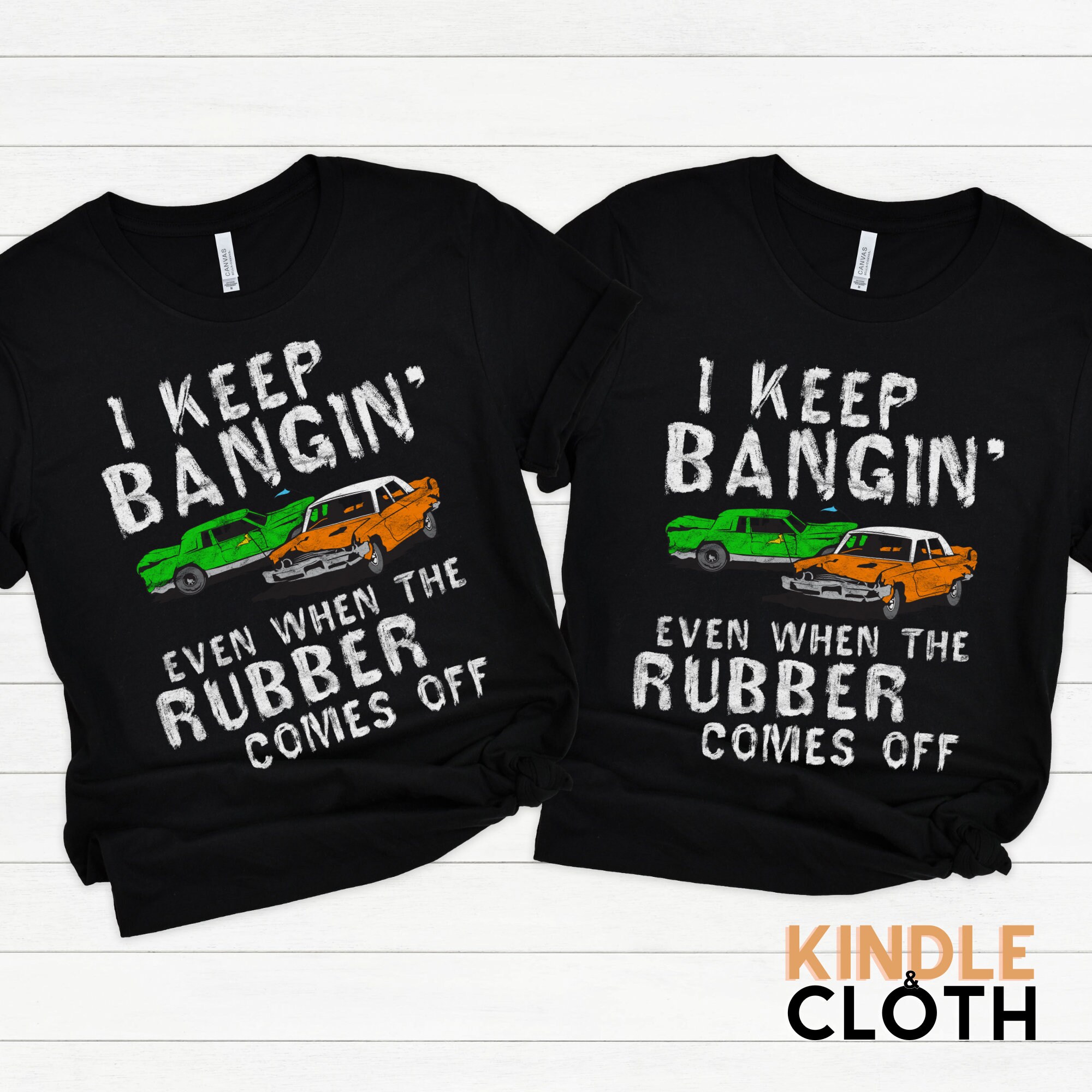 Matching Demolition Derby Pit Crew T-shirts I Keep Bangin Rubber Comes ...