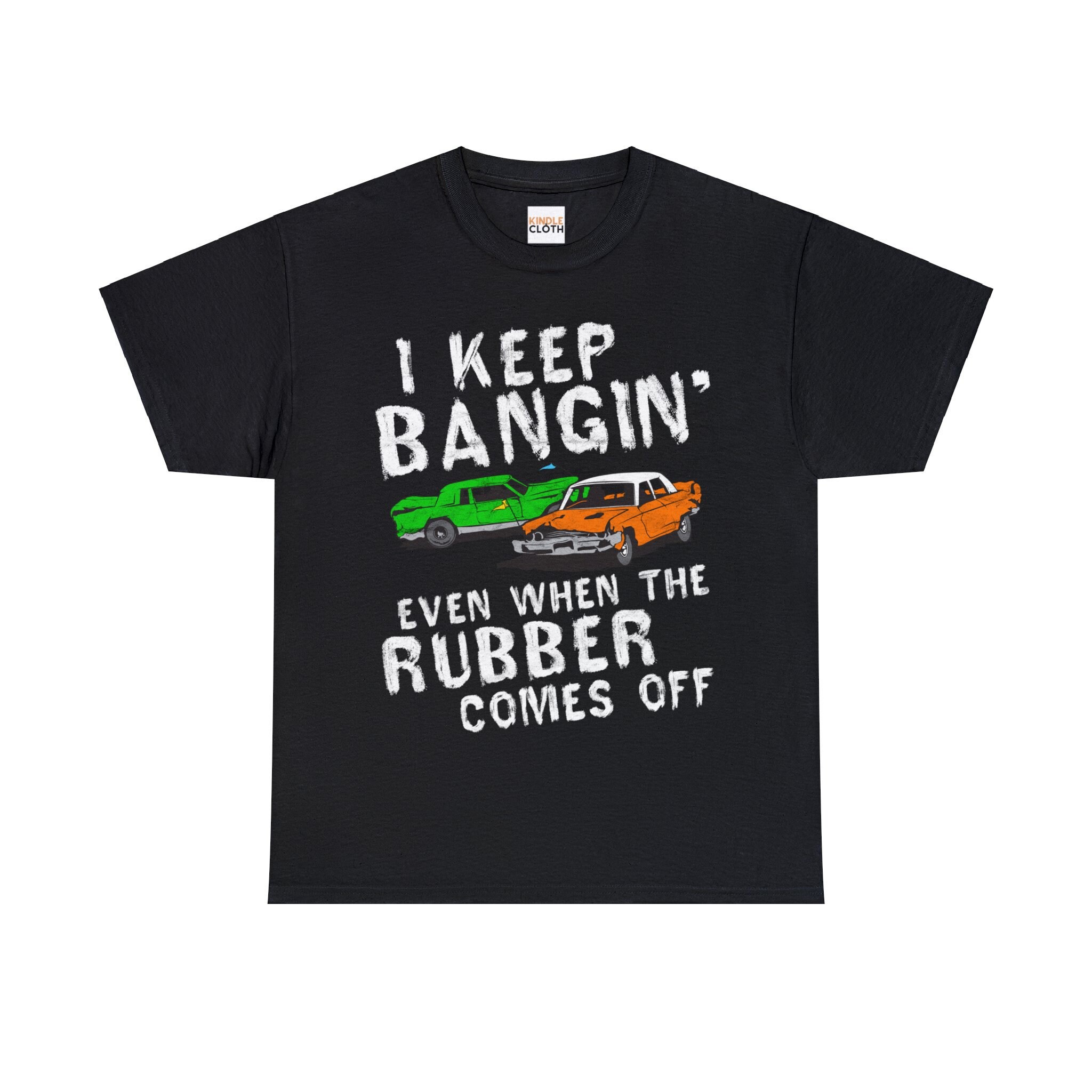 Matching Demolition Derby Pit Crew T-shirts I Keep Bangin Rubber Comes ...