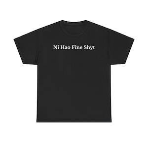 Unisex Bold Tee Ni Hao Fine Shyt - the Ultimate Flirty & Trendy Statement Shirt! - Etsy