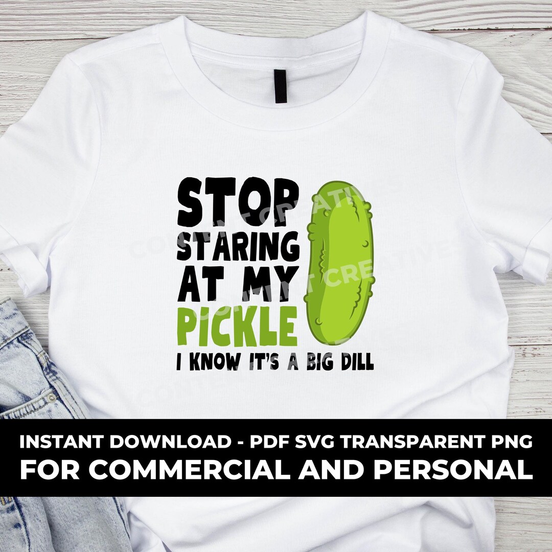 Stop Staring at My Pickle, Adult Humor Dill Pickle Lover Inspired T ...