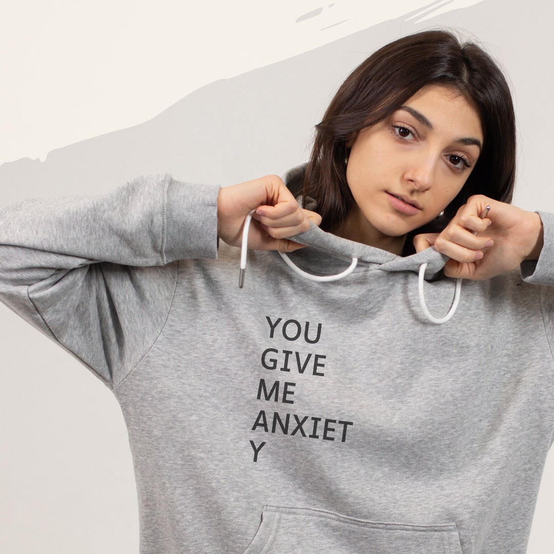 You Give Me Anxiety Sweater, Anxiety Hoodie, Socially Awkward ...