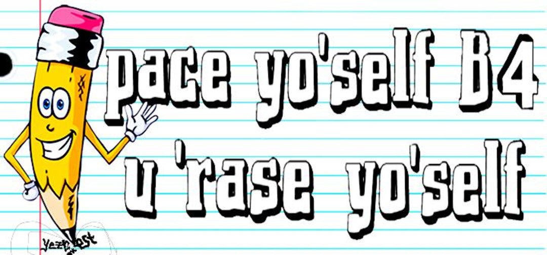Pace Yo'self B4 U 'rase Yo'self Bumper Sticker 3.5" X 7.5" Weather ...