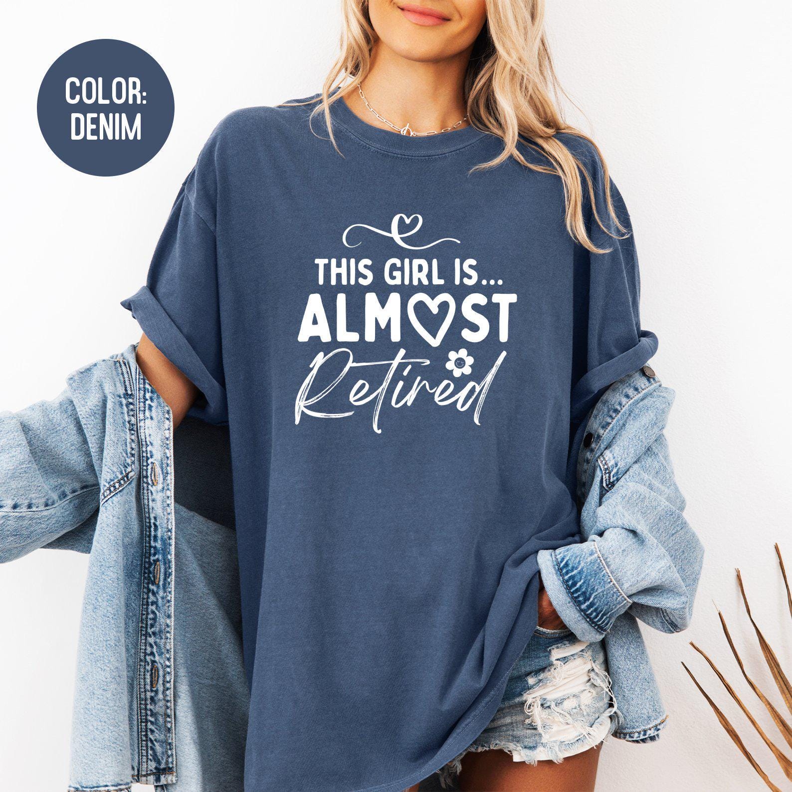 This Girl is Almost Retired Comfort Colors® Shirt, Retirement Shirt ...