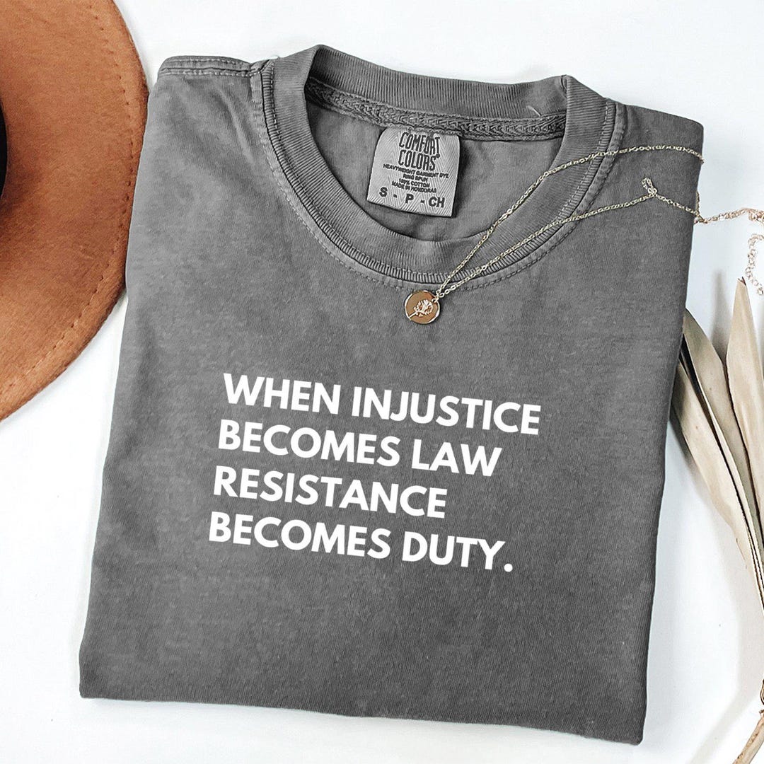 When Injustice Becomes Law Resistance Becomes Duty Comfort Colors ...