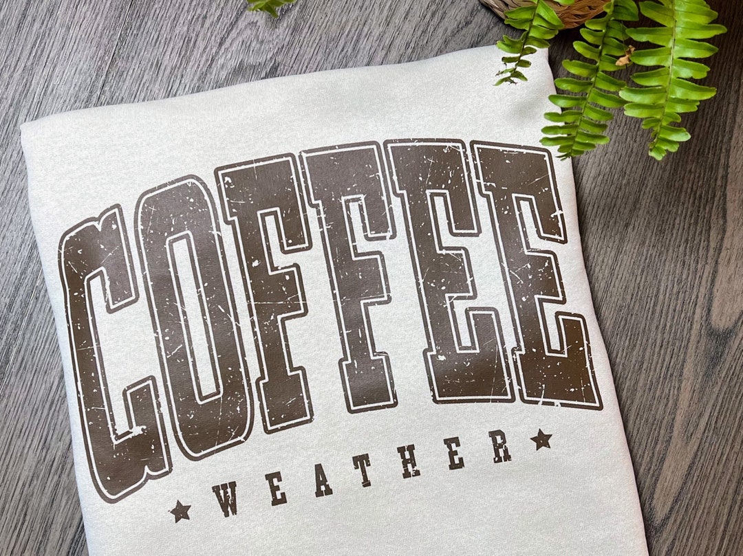 Coffee Weather Sweatshirt, Fall Crewneck, Coffee Lover Gifts, Cute ...