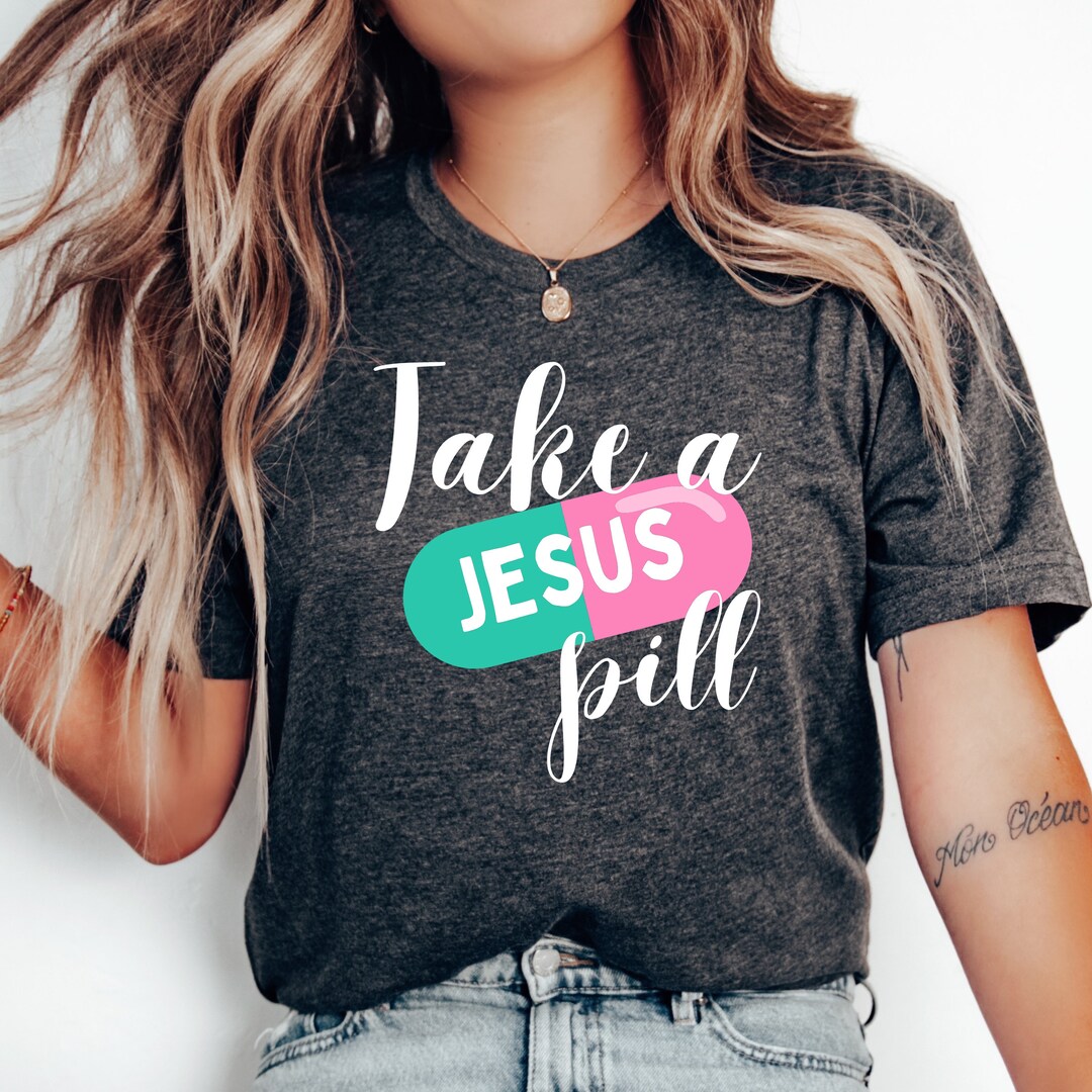 Jesus T-shirt Take A Jesus Pill Shirt Religious Gift Christian Men and ...