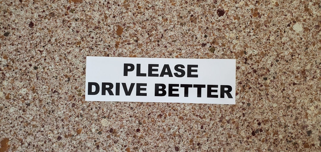 Please Drive Better Car Safety Bumper Sticker - Etsy