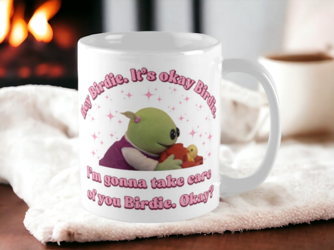Nanalan Hey Birdie It's Okay I'm Gonna Take Care of You Mug, Who's That ...