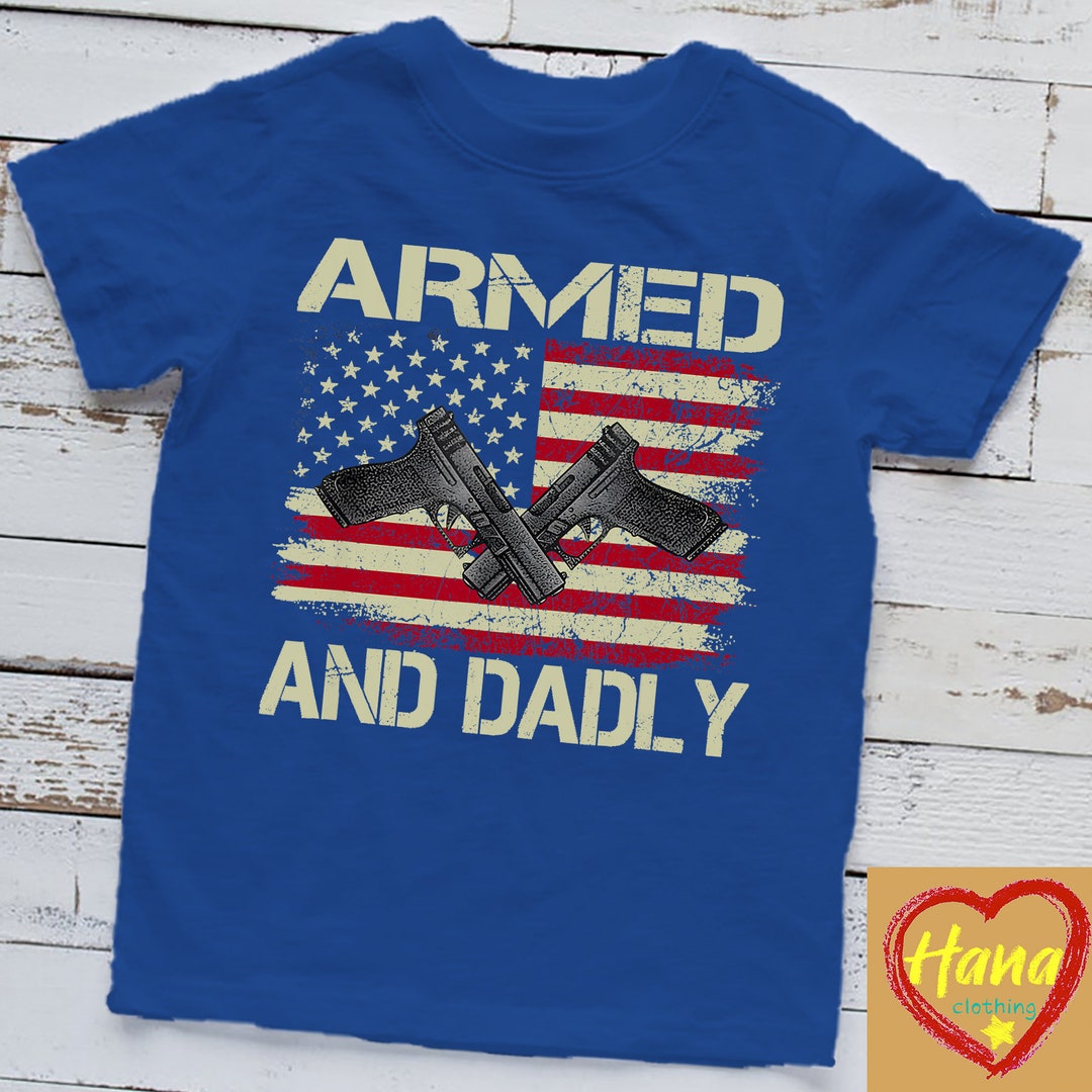 Mens Armed and Dadly, Funny Deadly Father for Father's Day T-shirt - Etsy