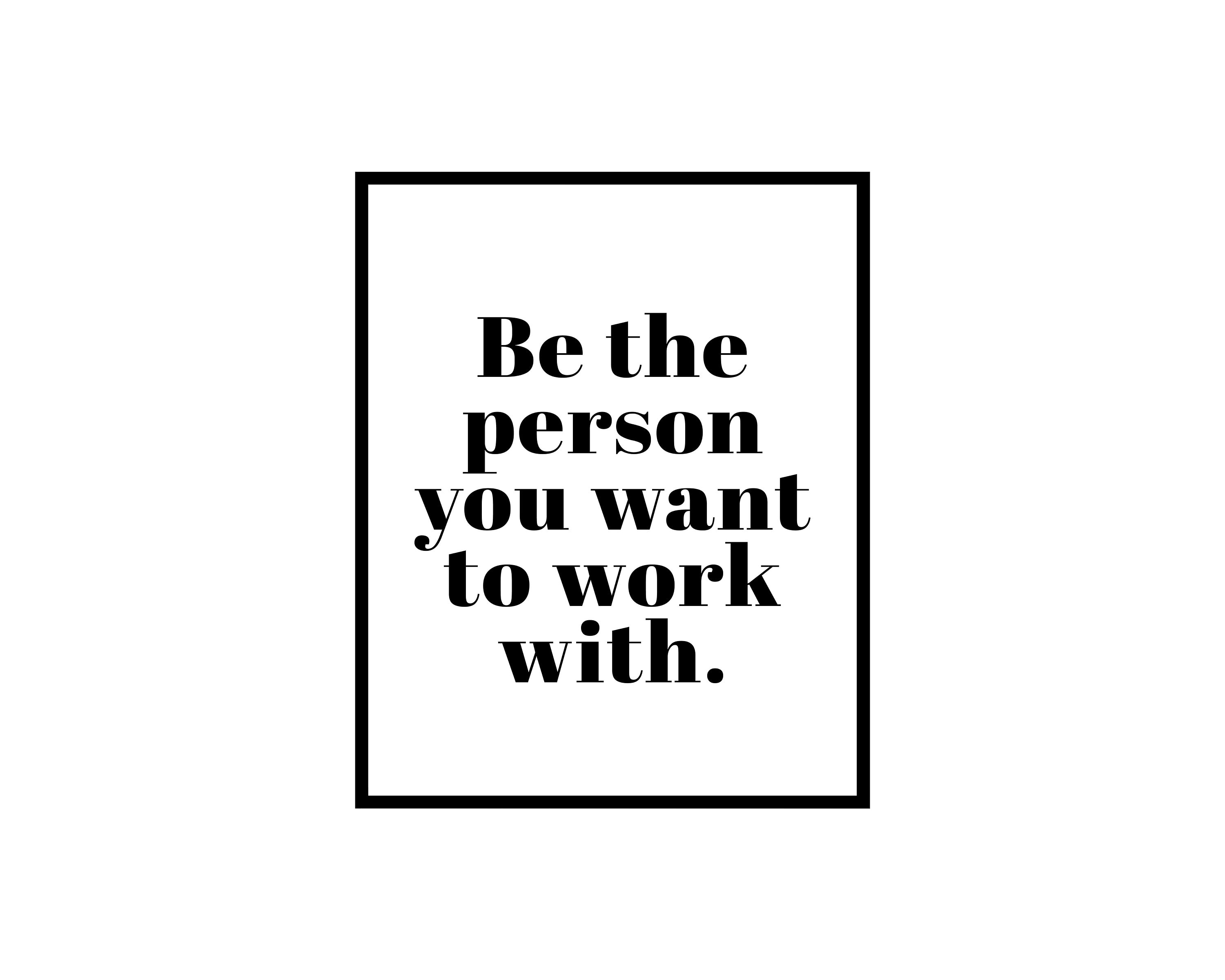 Motivational Poster Inspirational Print Be the Person You Want to Work ...