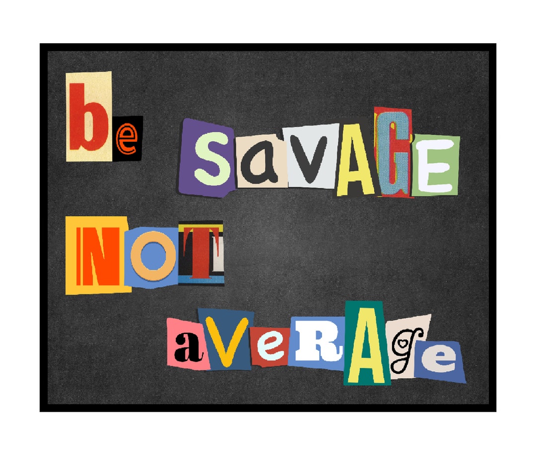 Be Savage Not Average Poster Savage Remark Print Sassy Quote Art Sarcastic Remark Art Sassy ...