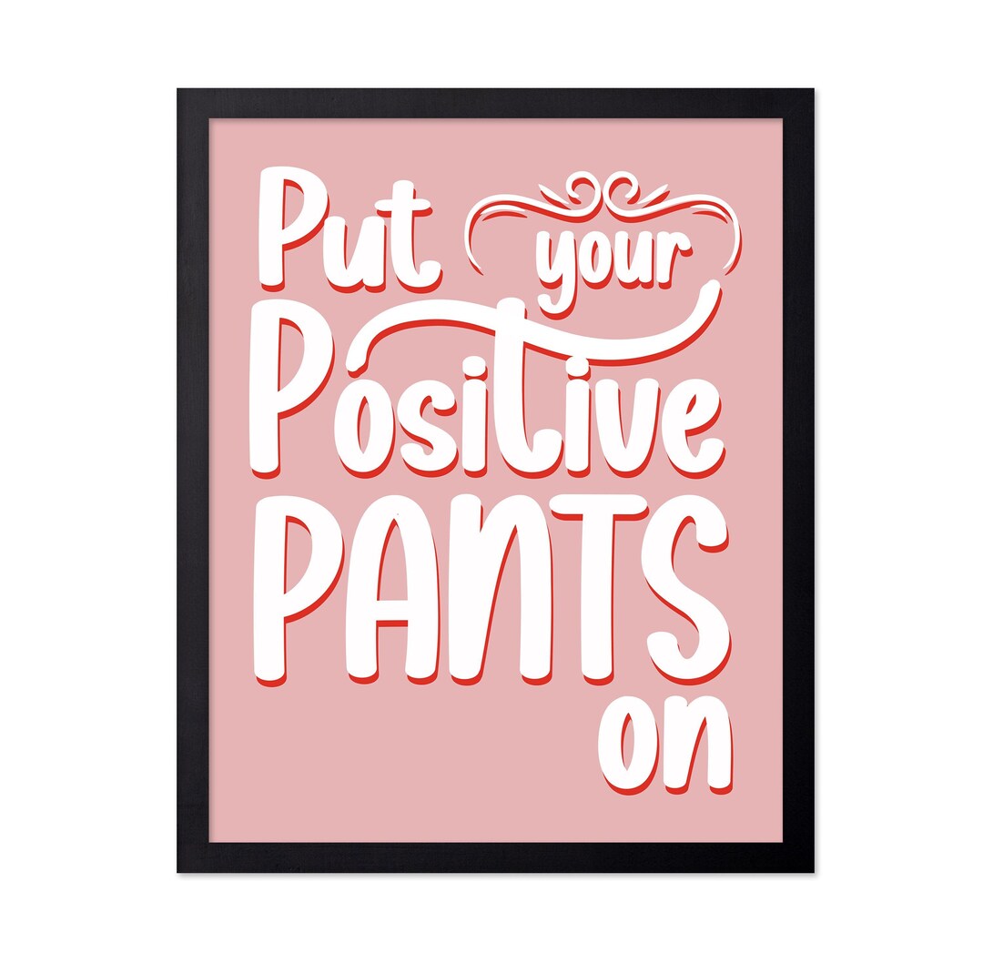 Pink Typography Print - Put Your Positive Pants on Poster ...
