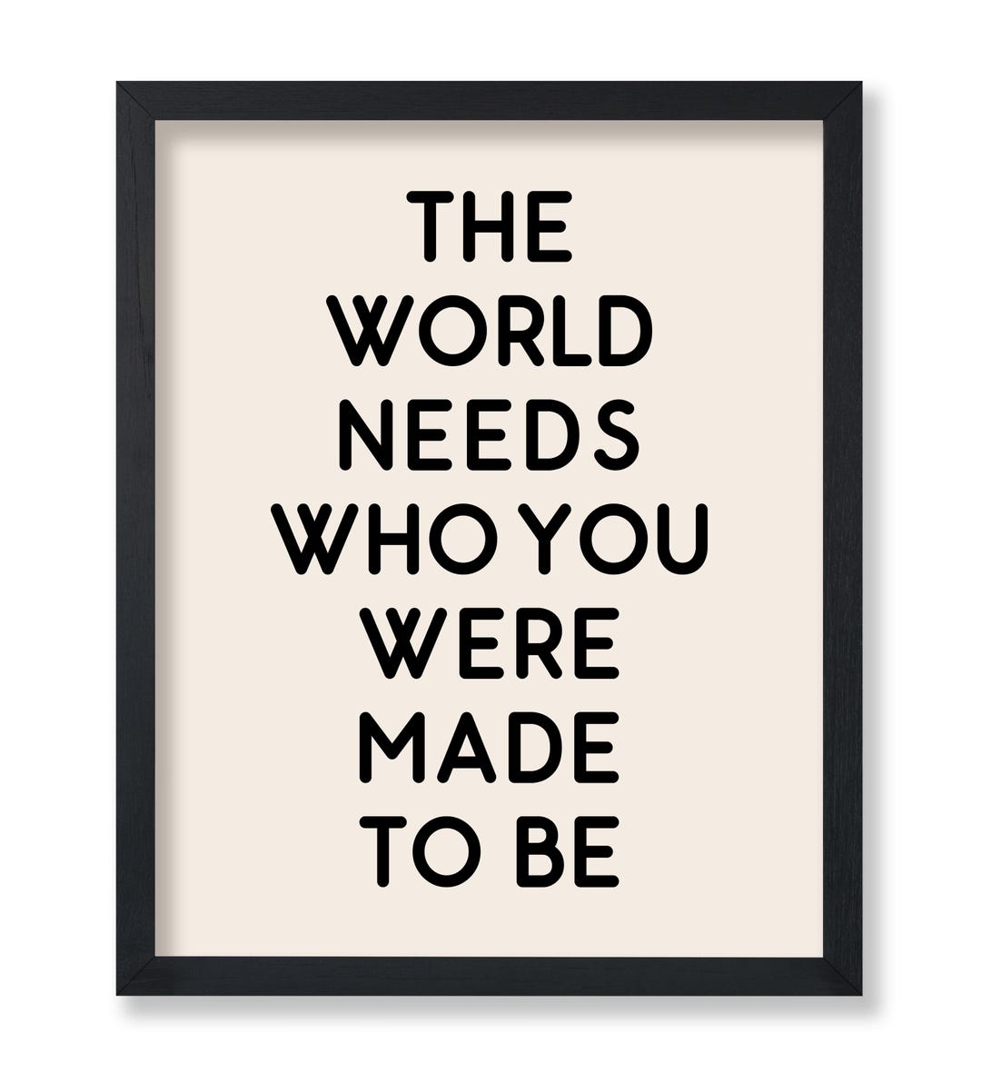 The World Needs Who You Were Made to Be Poster - Typography Print ...