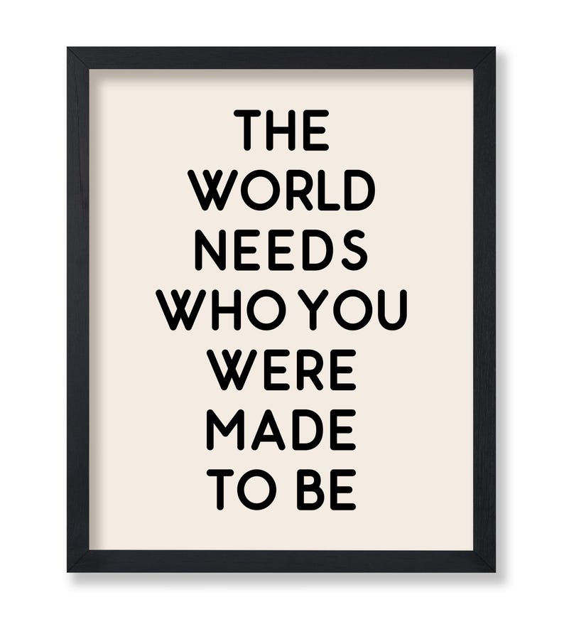 The World Needs Who You Were Made to Be Poster - Typography Print ...