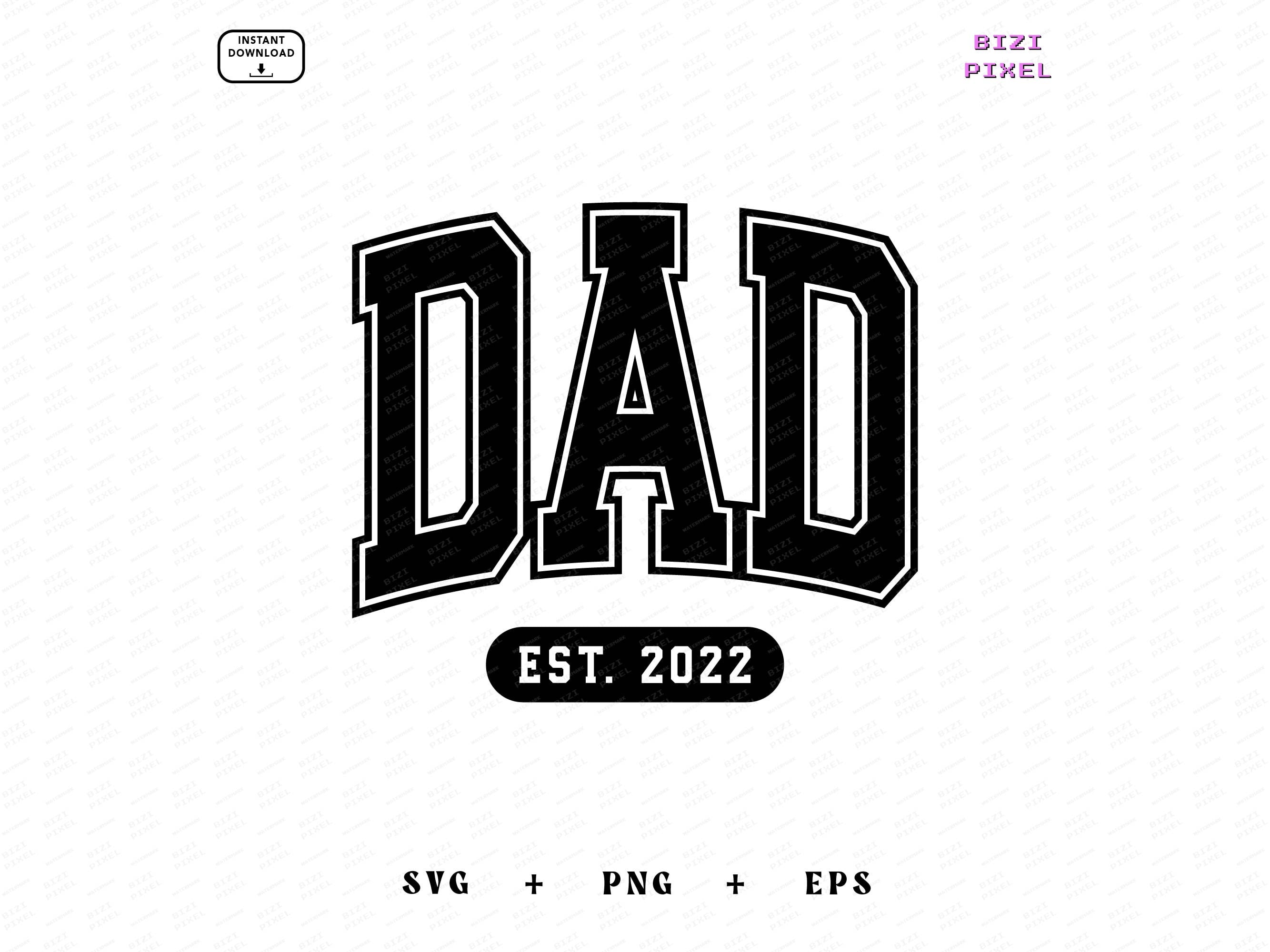 Dad Est. 2022 Svg, Dad Est. 2022 Png, Dad Est. Svg, Dad Est. Png, Dad ...