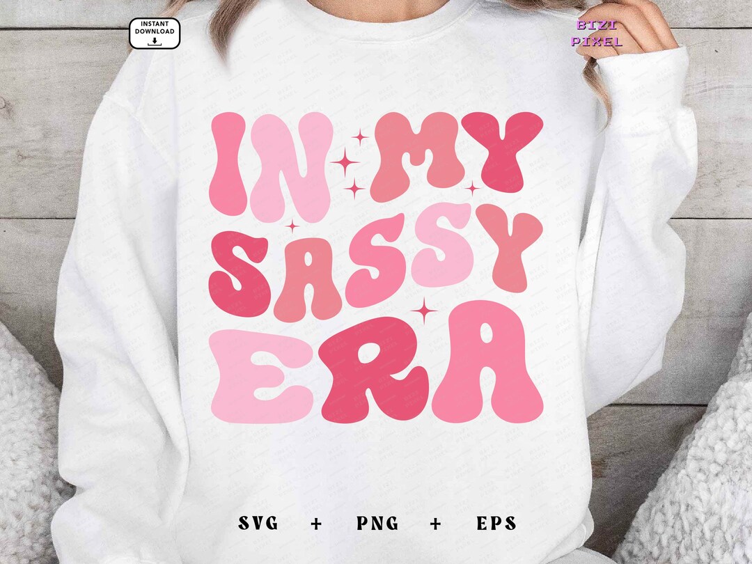In My Sassy Era Svg, in My Sassy Era Png, in My Sassy Era, Sassy ...