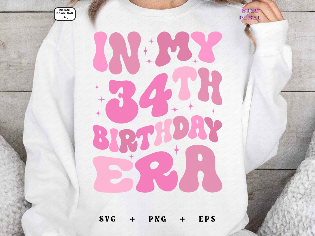 In My 34TH Birthday Era Svg, in My 34TH Birthday Era Png, 34TH Birthday ...