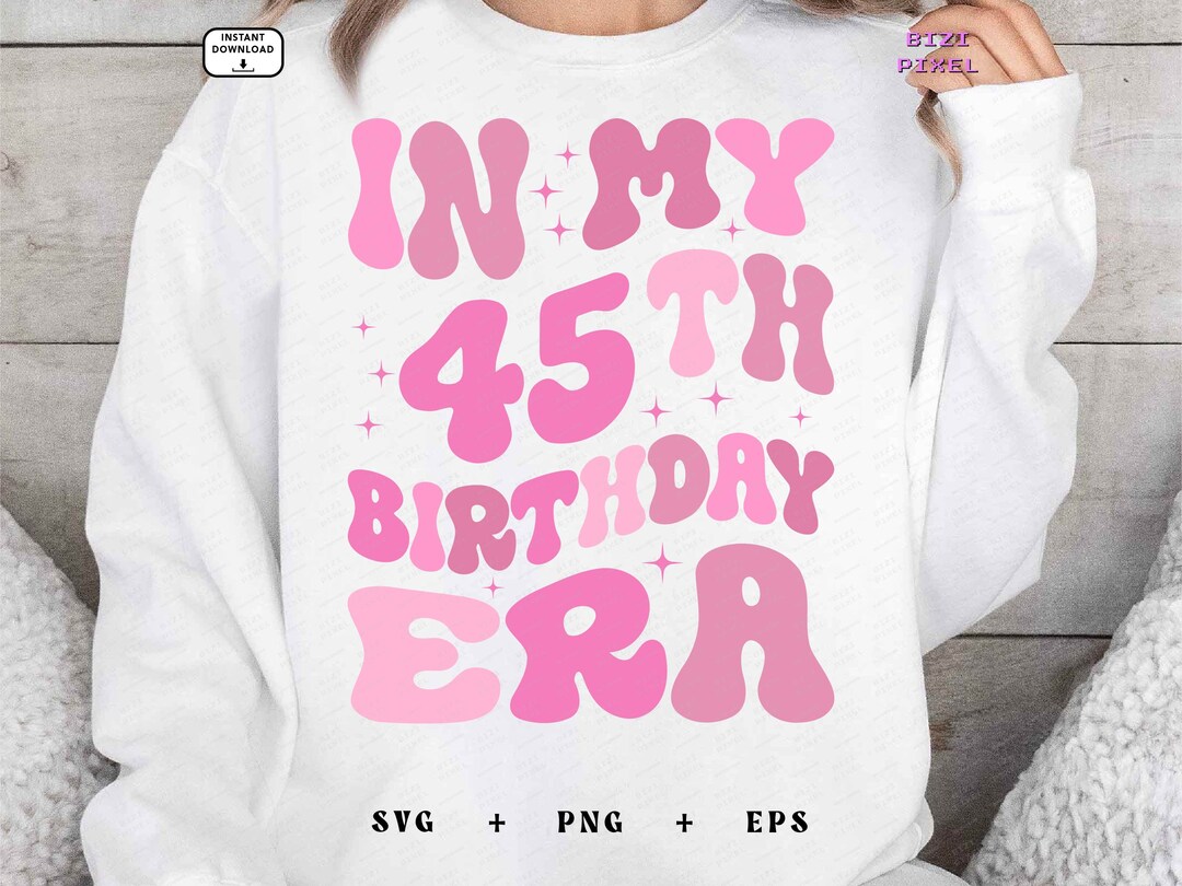 In My 45th Birthday Era : Svg Png (digital Download) - Etsy