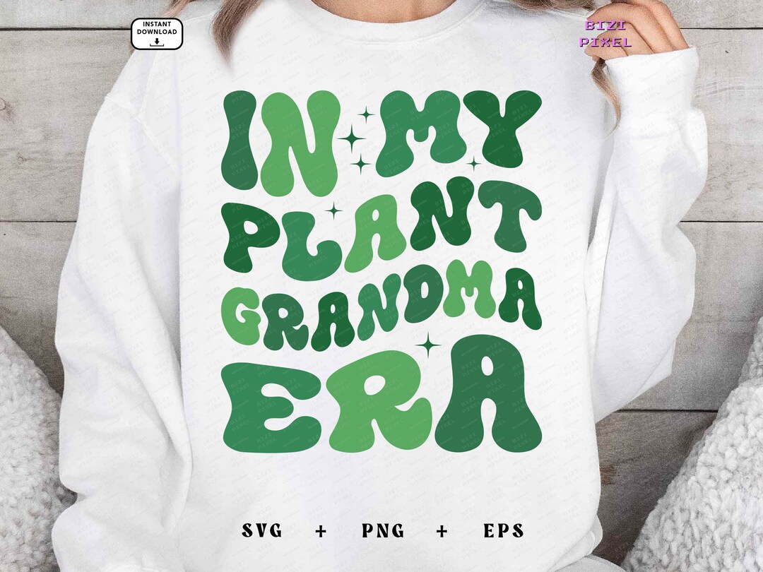 In My Plant Grandma Era Svg, in My Plant Grandma Era Png, Plant Grandma ...