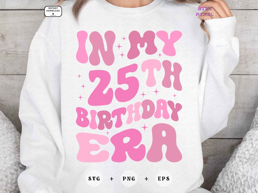 In My 25th Birthday Era : Svg Png (digital Download) - Etsy