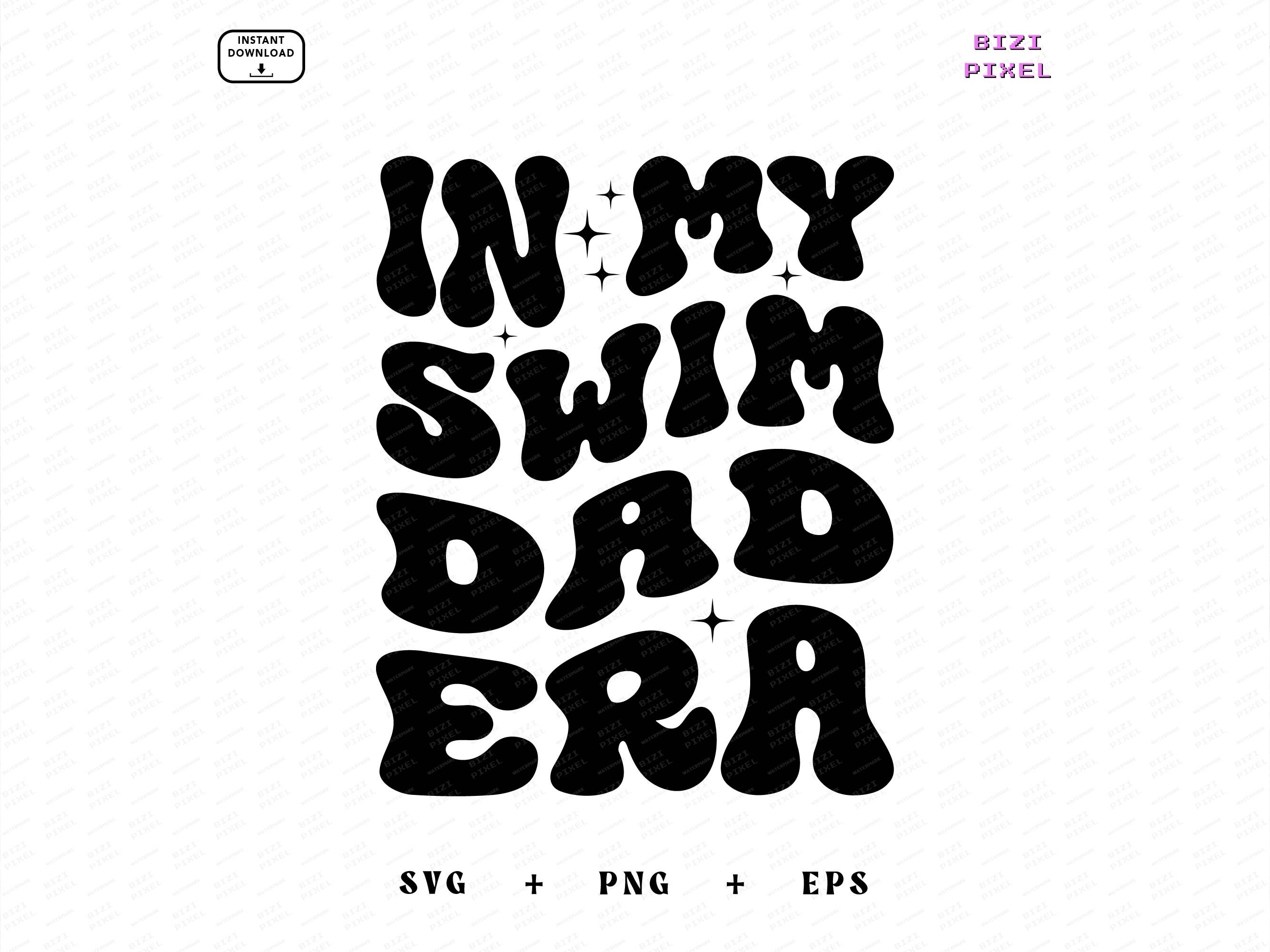 In My Swim Dad Era Svg, in My Swim Dad Era Png, Swim Dad Svg, Swim Dad ...