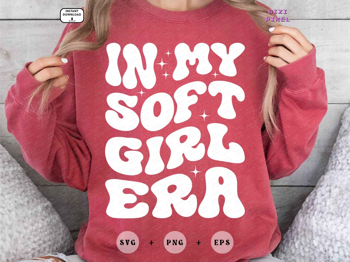 In My Soft Girl Era Svg, in My Soft Girl Era Png, Soft Girl Svg, Soft ...