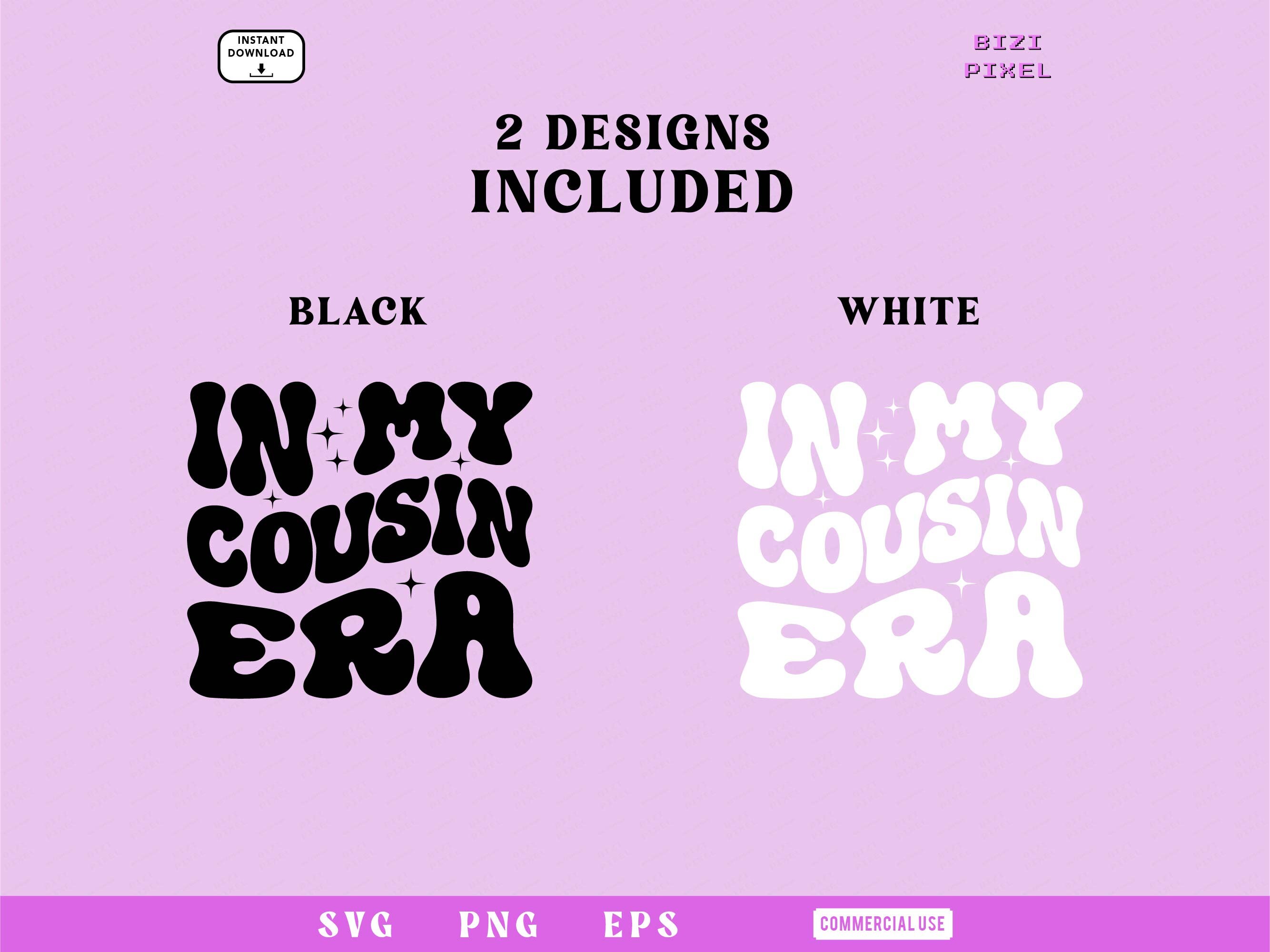 In My Cousin Era Svg, in My Cousin Era Png, Cousin Svg, Cousin Png, in ...