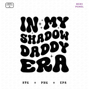 In My Shadow Daddy Era Svg, in My Shadow Daddy Era Png, in My Shadow ...