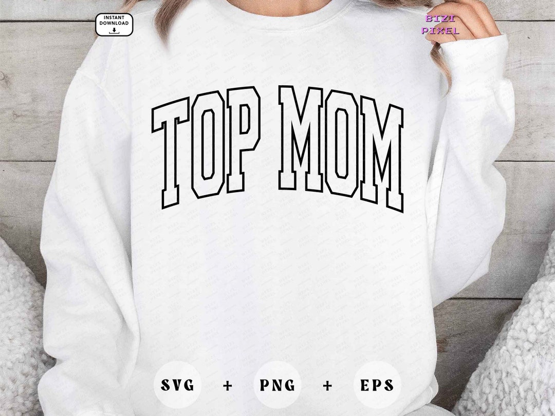 Top Mom Svg, Top Mom Png, Top Mom Outline, Top Mom Varsity, Top Mom ...