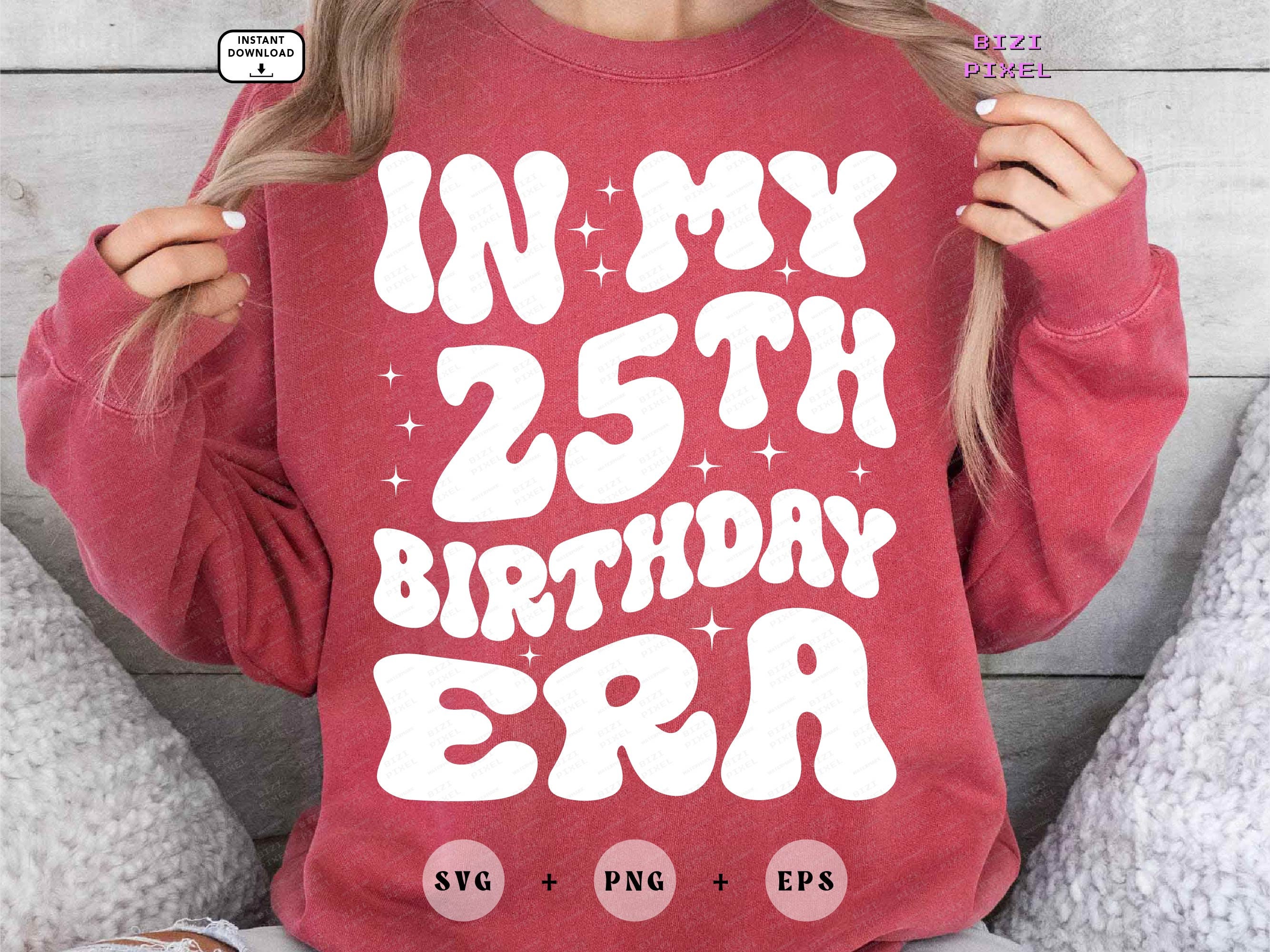 In My 25th Birthday Era : Svg Png (digital Download) - Etsy