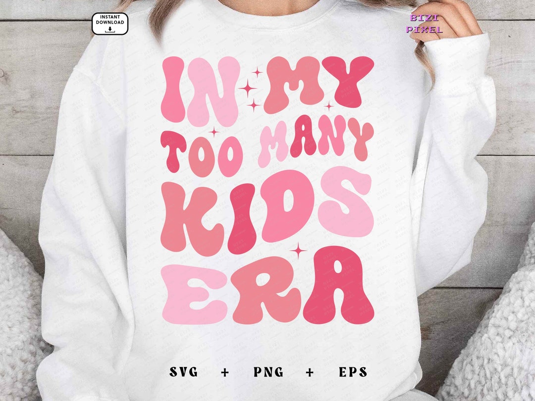 In My Too Many Kids Era : Svg Png (digital Download) - Etsy