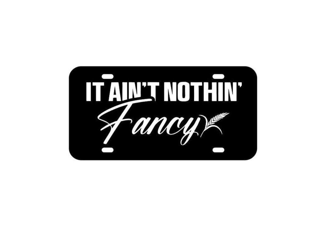 It Ain't Nothing Fancy License Plate Squatted Truck/license Plate/front ...
