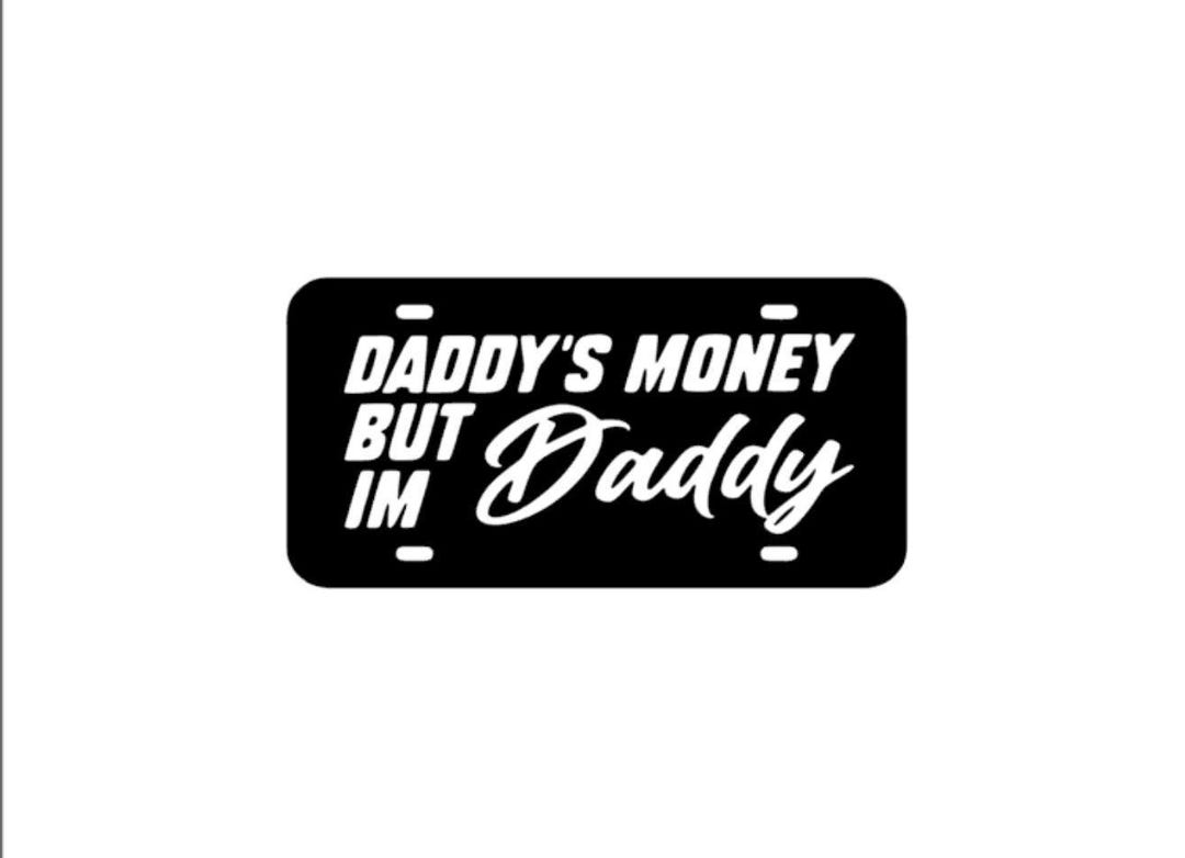 Daddys Money but Im Daddy License Plate Squatted Truck/truck License ...