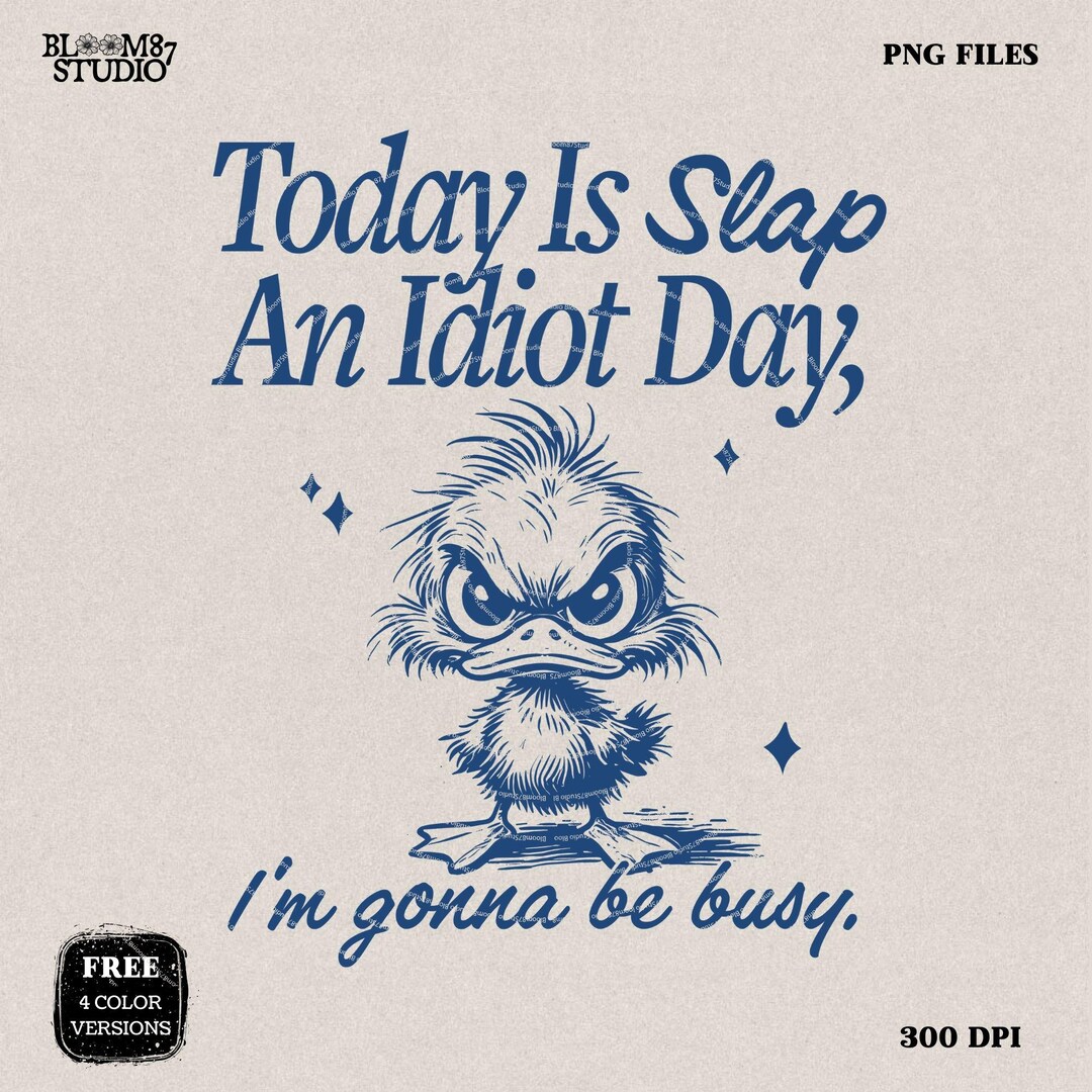 Today is Slap an Idiot Day PNG, Angry Duck, Funny Quote, Adult Humor ...