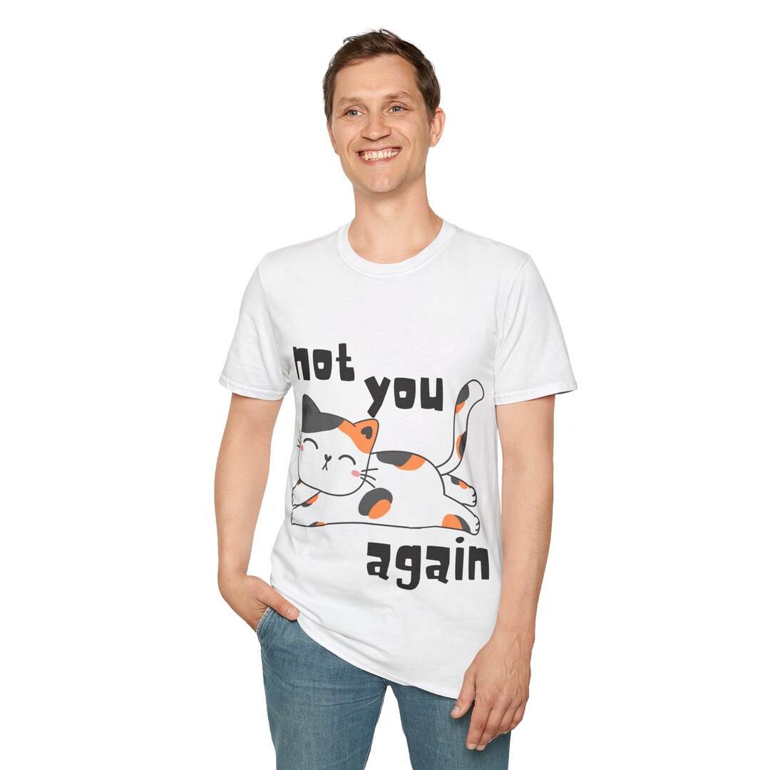 Snarky Cat Shirt 'not You Again' Funny Unisex Tshirt Sarcastic Cute ...