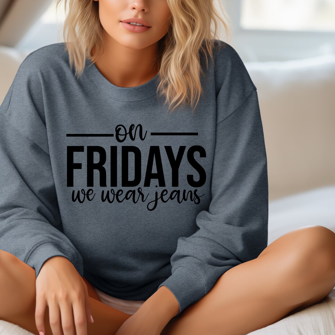 On Fridays We Wear Jeans Sweatshirt, Teaching in Comfort, Snug ...