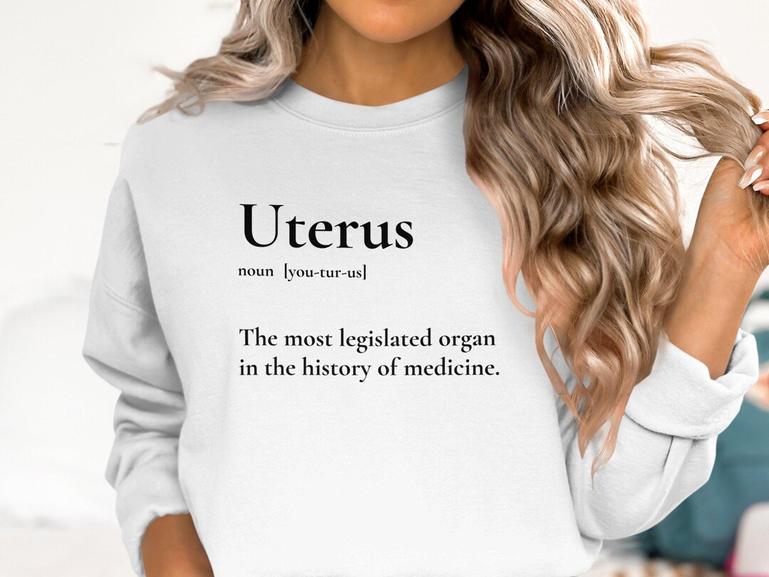 Uterus Definition Most Legislated Organ History Sweatshirt or Hoodie ...
