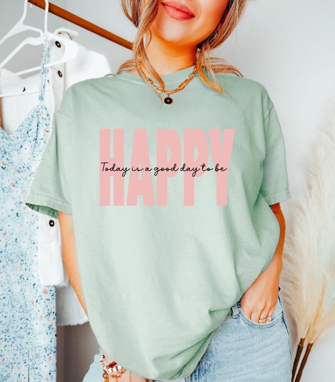 Positive Attitude, Choose Happy Shirt, It is A Good Day to Be Happy ...