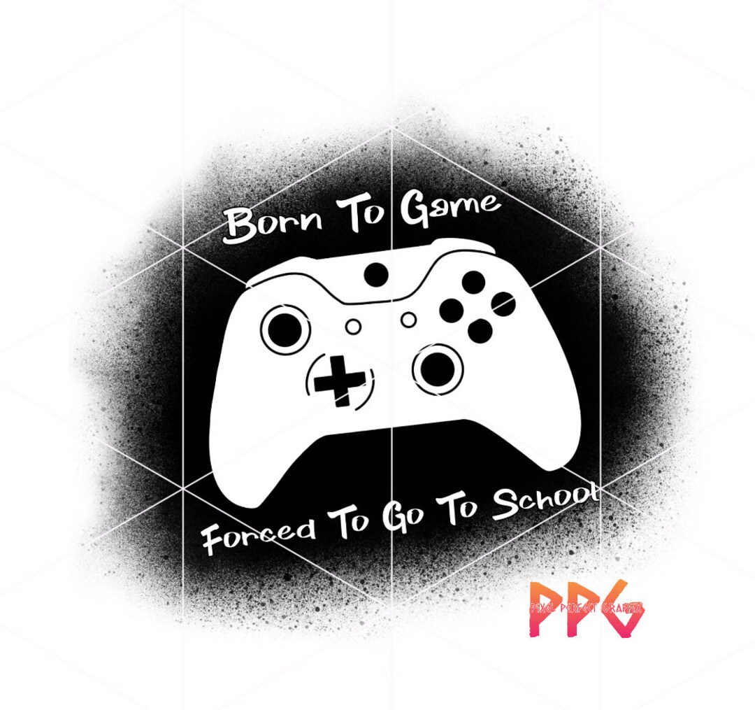Born to Game Forced to Go to School PNG - Etsy