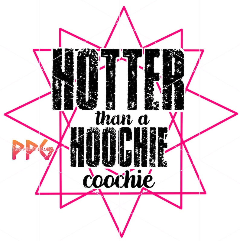 Hotter Than A Hoochie Coochie PNG - Etsy